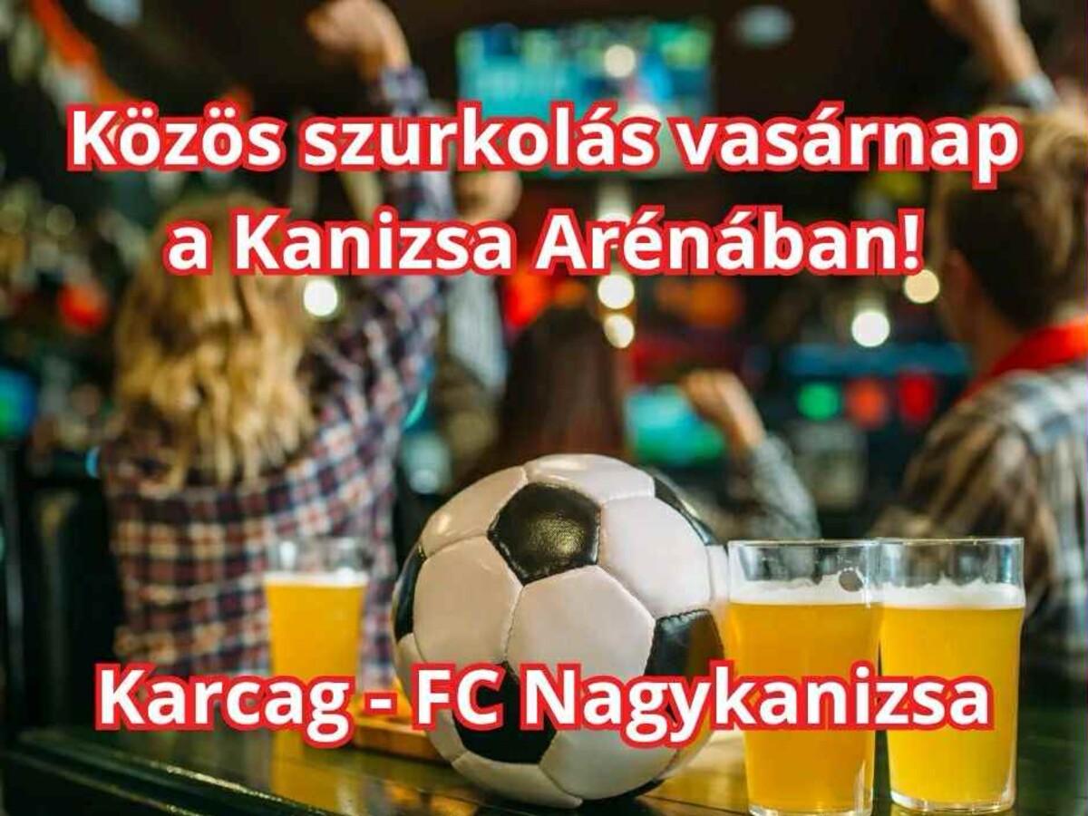Közös meccsnézés és szurkolás: Karcag - FC Nagykanizsa! | Kanizsa Médiaház